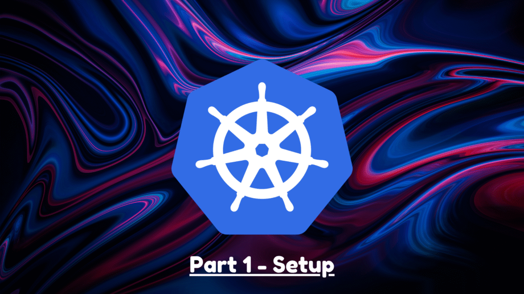 Learning Kubernetes From Scratch Part 1 Setup Newt Blogs